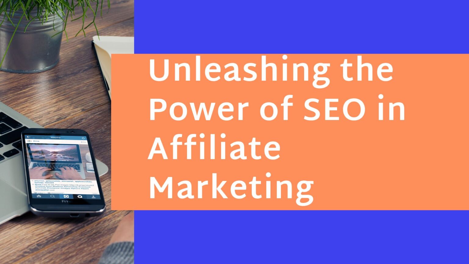 Unleashing the Power of SEO in Affiliate Marketing | Blog